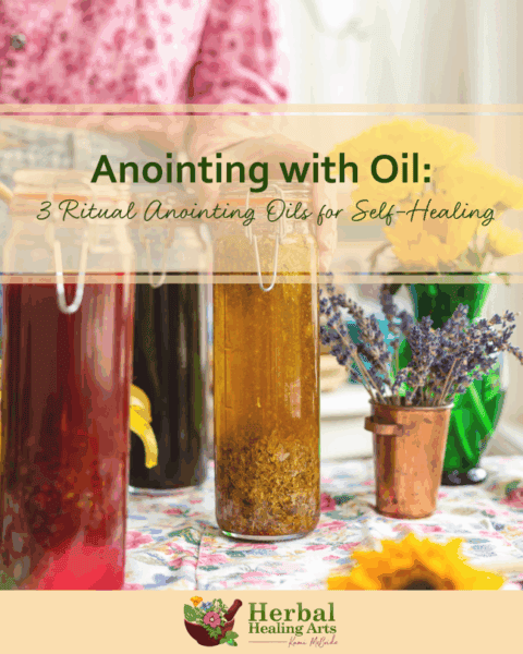 Anointing with Oil: 3 Ritual Anointing Oils for Self-Healing - Kami McBride
